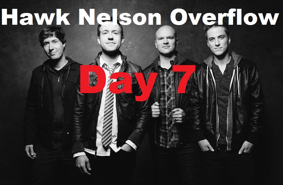 Hawk Nelson Overflow – Day 7 - Geeks Under Grace