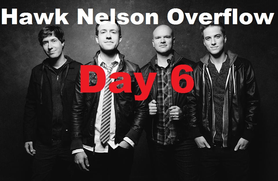 Hawk Nelson Overflow – Day 6 - Geeks Under Grace