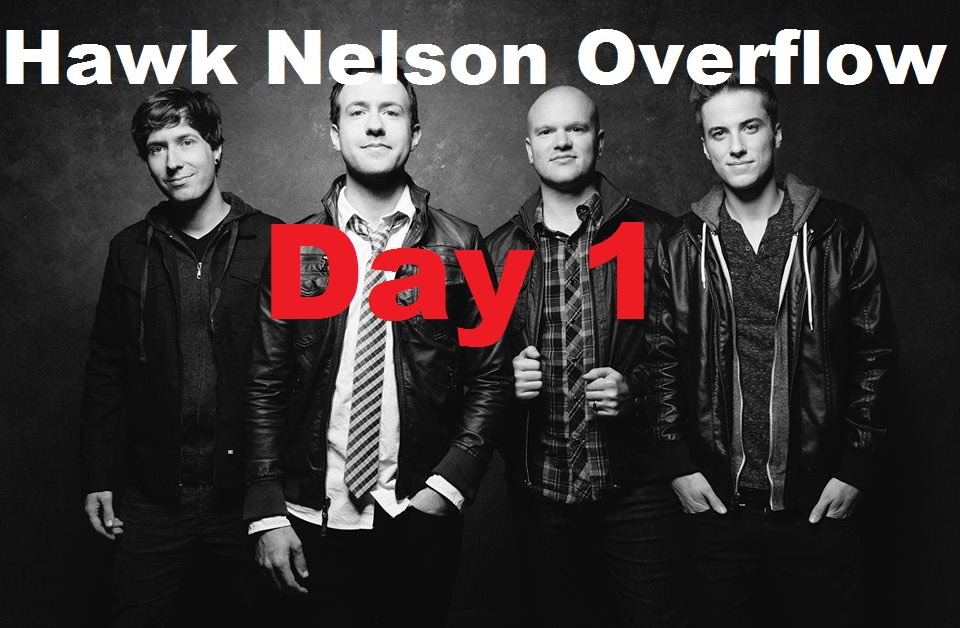 Hawk Nelson Overflow – Day 1 - Geeks Under Grace