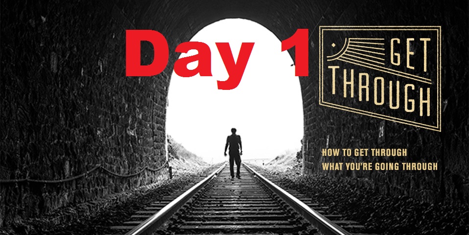 How To Get Through What You Are Going Through - Day 1 - Geeks Under Grace
