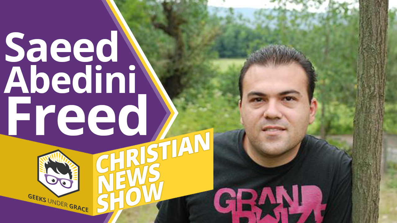 Saeed Abedini Freed (Christian News Show) - Geeks Under Grace