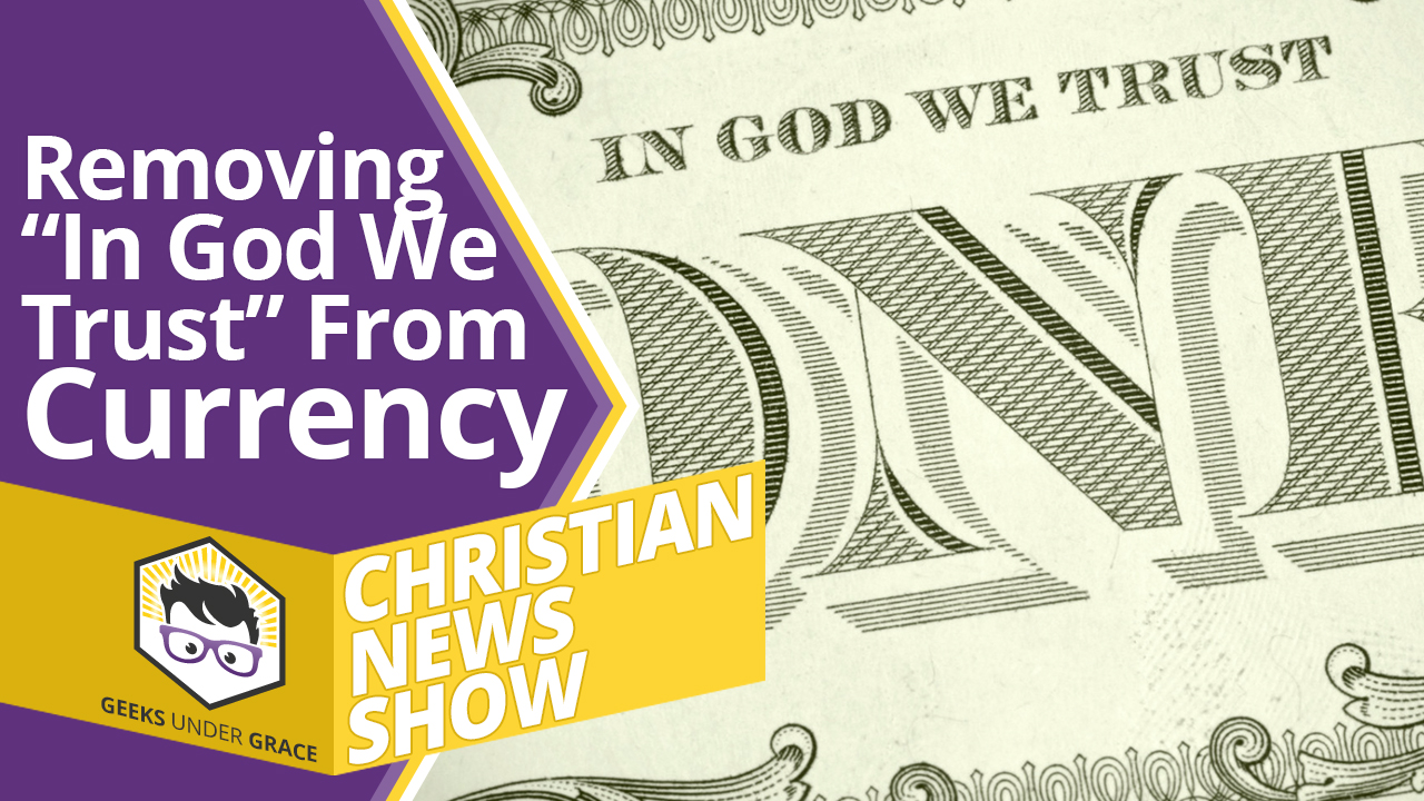 Removing In God We Trust On Currency (Christian News Show) - Geeks ...