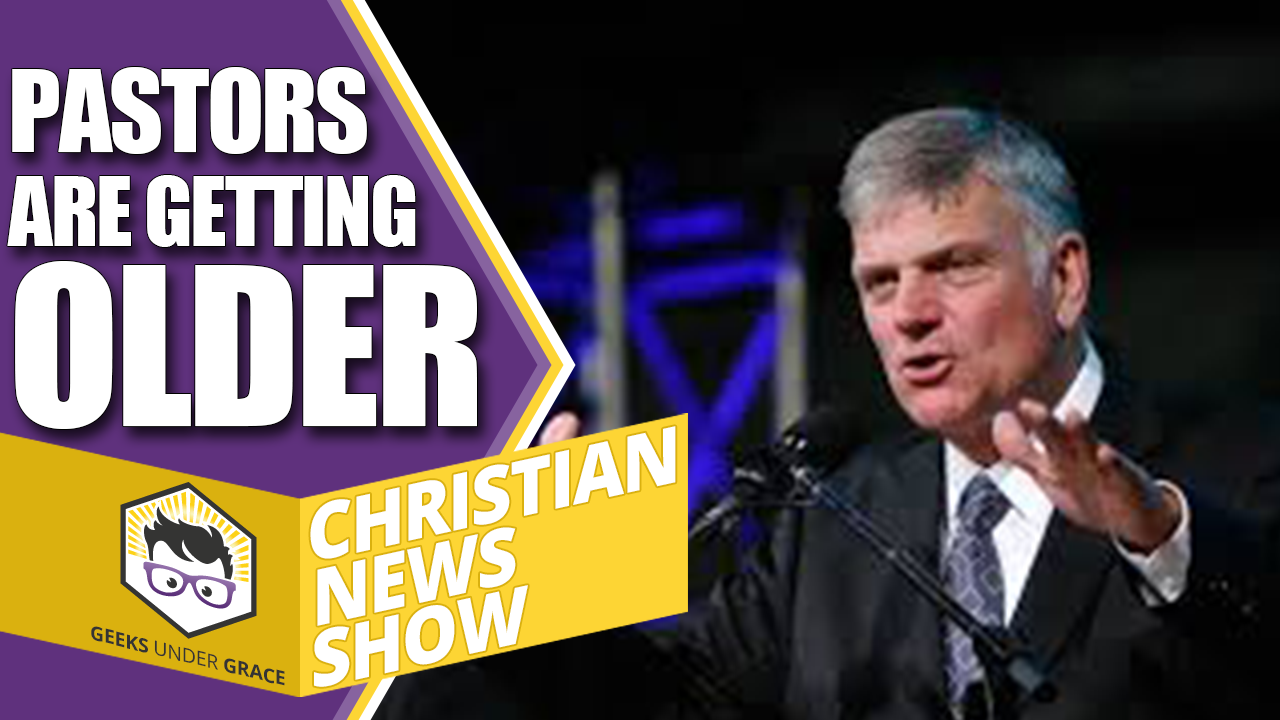 Pastors Are Getting Older (Christian News Show) - Geeks Under Grace