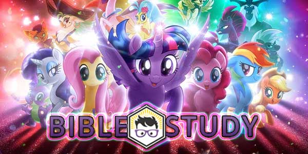 Bible Study: My Little Pony: The Movie (2017) - Geeks Under Grace