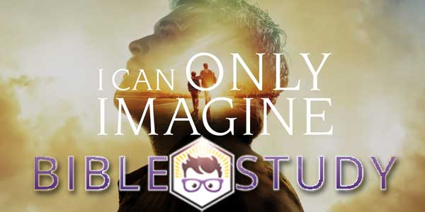 Bible Study: I Can Only Imagine (2018) - Geeks Under Grace