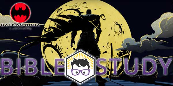 Bible Study: BATMAN NINJA (2018) - Geeks Under Grace