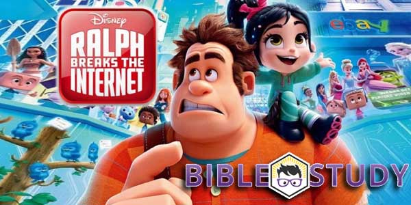 Bible Study - Ralph Breaks The Internet (2018) - Geeks Under Grace